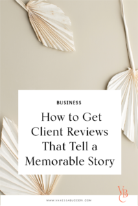 How to Get Client Reviews That Tell a Memorable Story